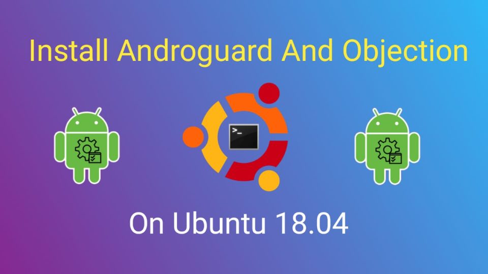 Install Androguard And Objection On Ubuntu - TechsBucket