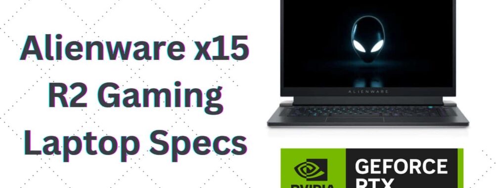 Alienware x15 R2 Gaming Laptop Specs - TechsBucket