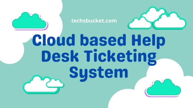 Cloud based Help Desk Ticketing System - TechsBucket