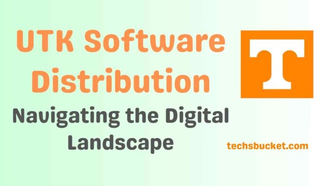 UTK Software Distribution: Navigating the Digital Landscape - TechsBucket